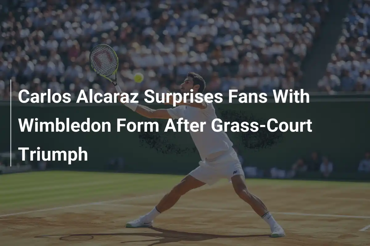 Carlos Alcaraz Surprises Fans With Wimbledon Form After Grass-Court ...