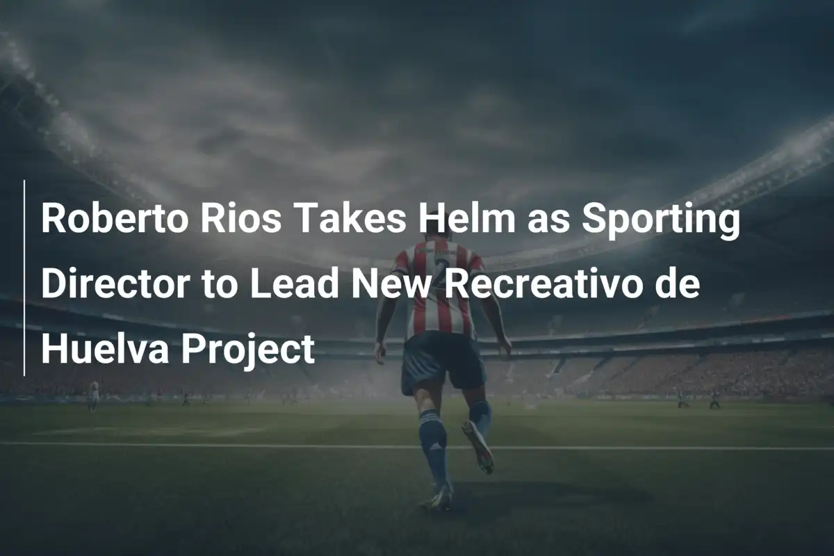 Roberto Rios Assume como Diretor Esportivo e Lidera Novo Projeto do ...