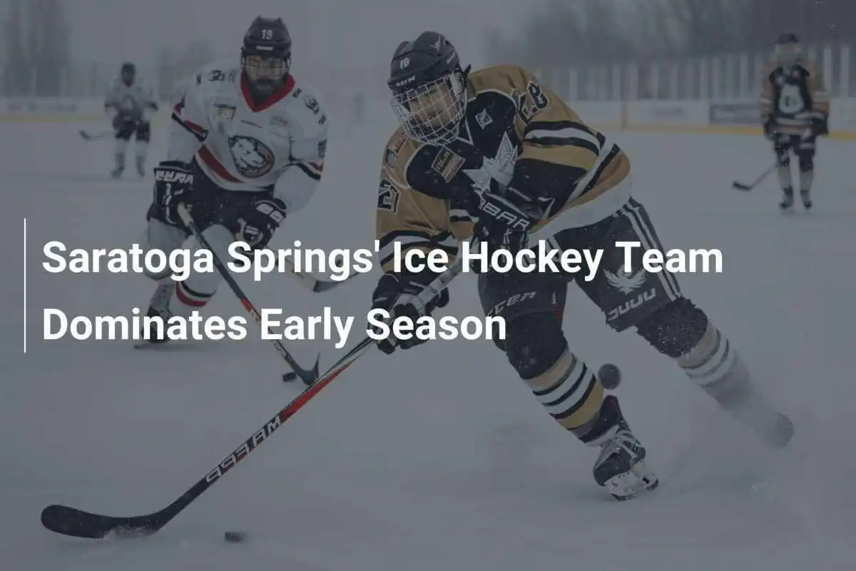 Saratoga Springs' Ice Hockey Team Dominates Early Season - footboom1.com