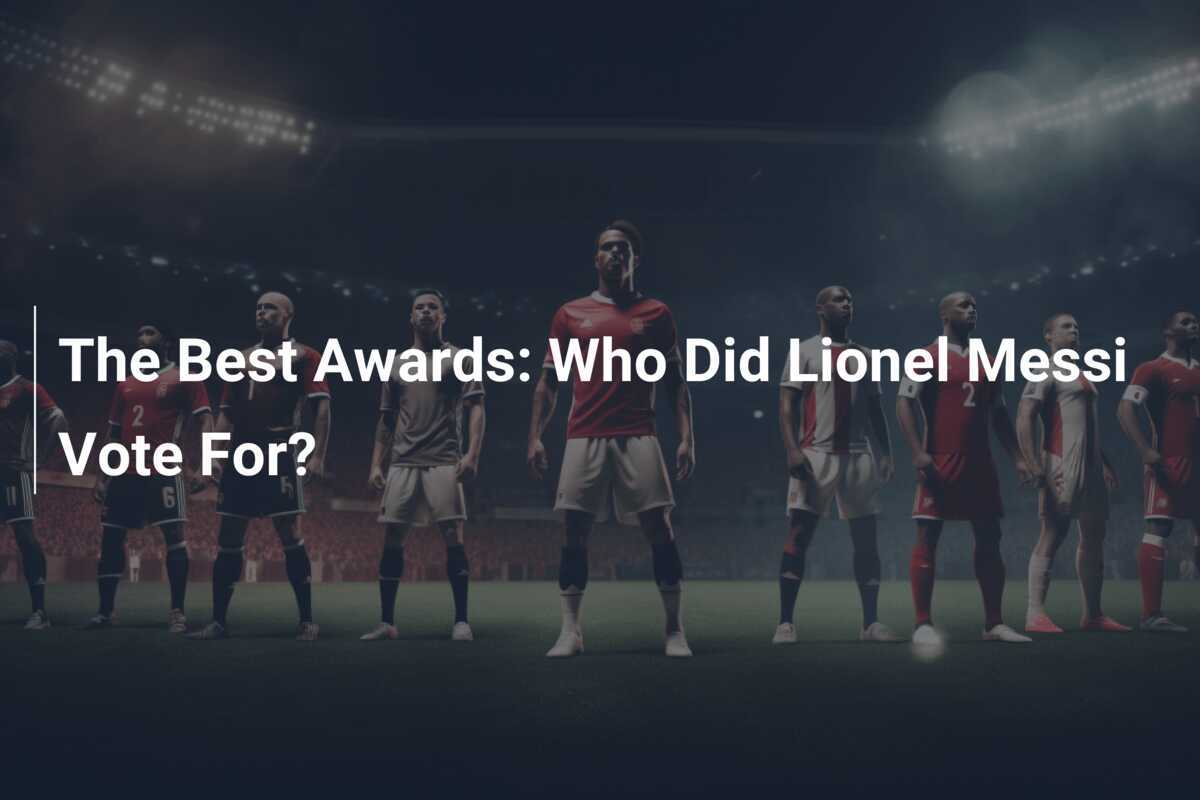The Best Awards: Who Did Lionel Messi Vote For? - footboom1.com