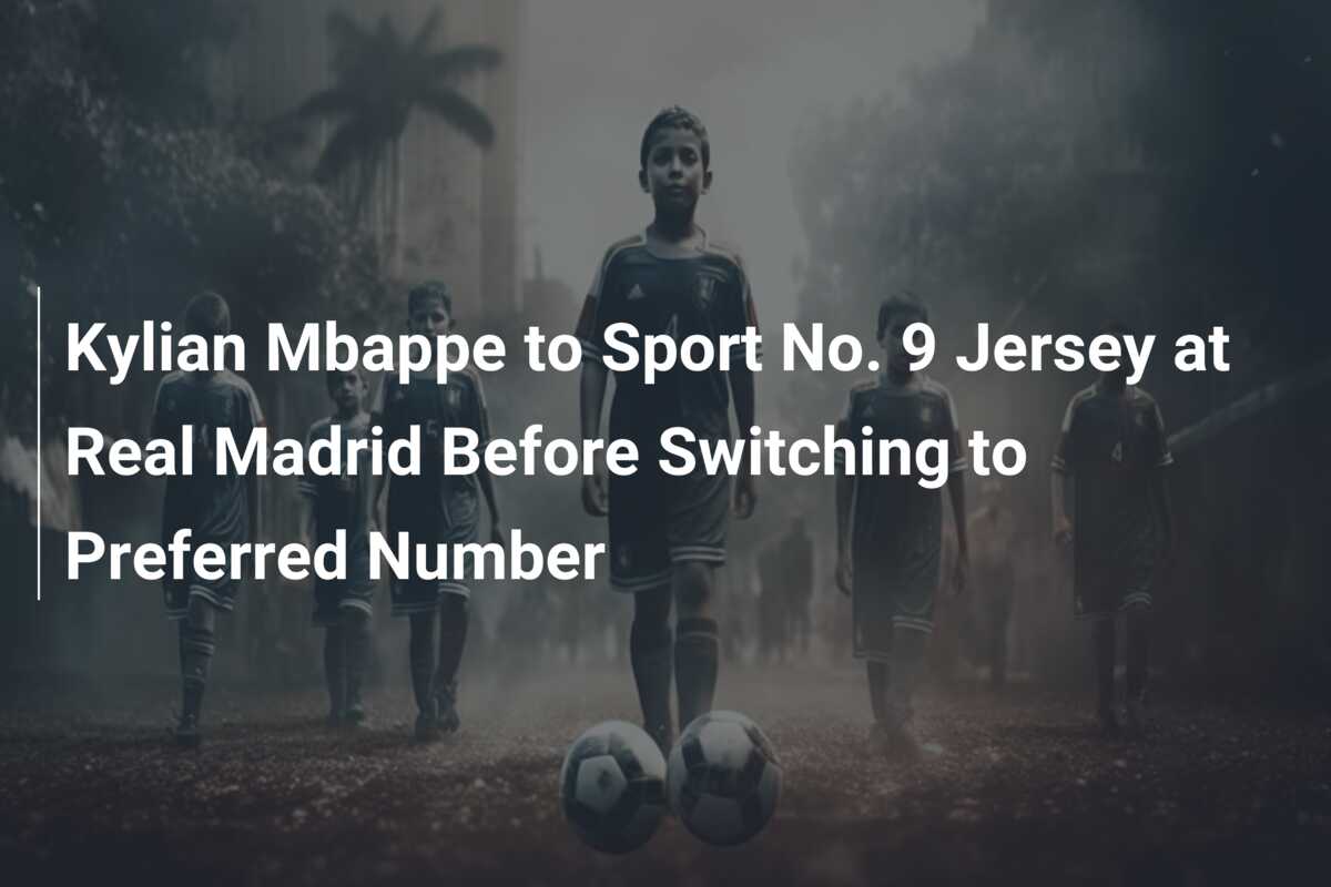 Kylian Mbappe to Sport No. 9 Jersey at Real Madrid Before Switching to ...