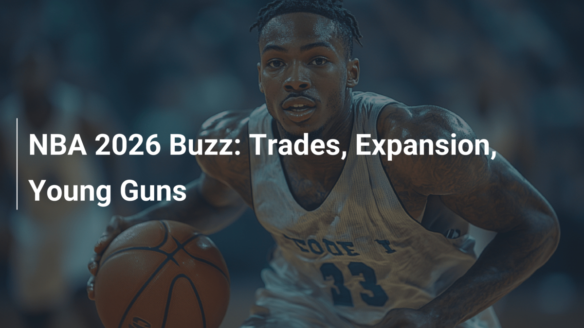 NBA 2026 Buzz: Trades, Expansion, Young Guns - footboom1.com