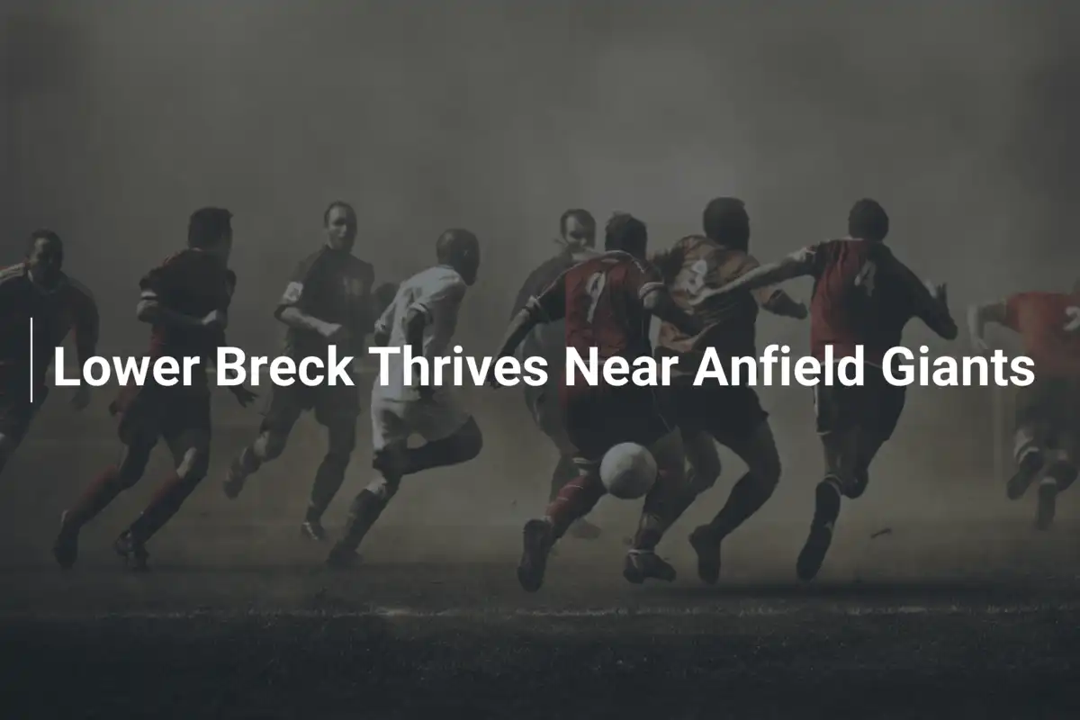 Lower Breck Brilha ao Lado dos Gigantes de Anfield - footboom1.com