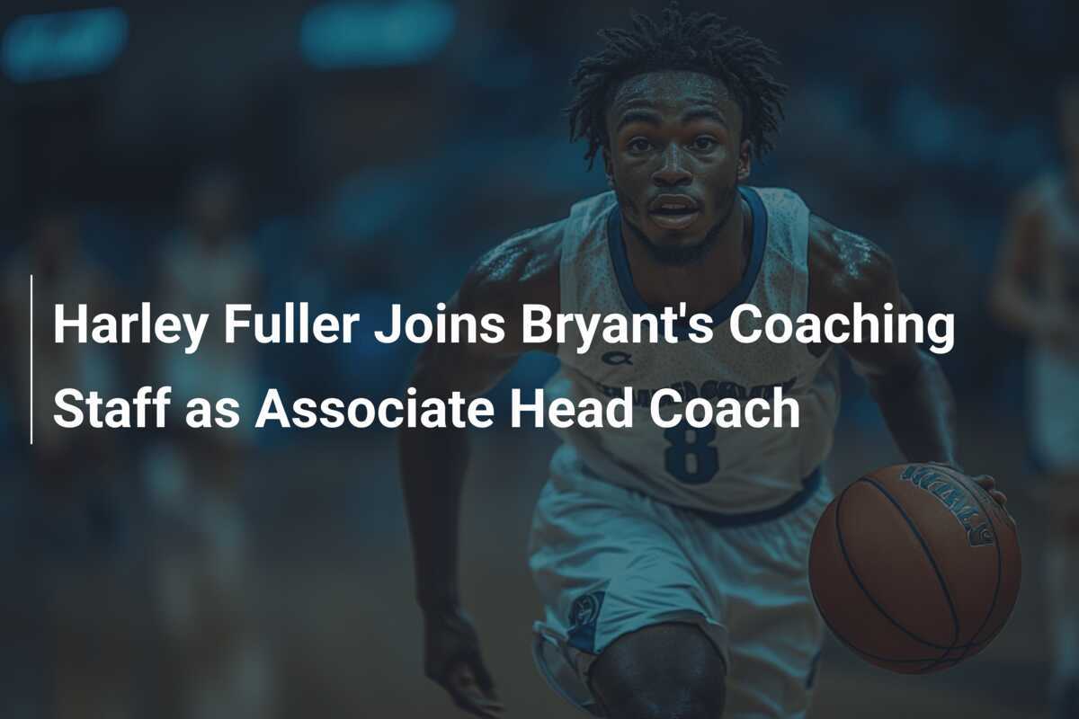 Harley Fuller verstärkt Bryants Trainerteam als Associate Head Coach ...