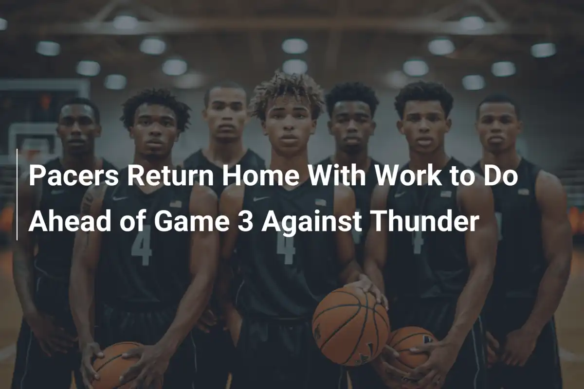 Pacers Return Home With Work to Do Ahead of Game 3 Against Thunder ...