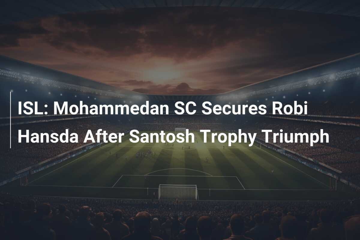 ISL : Mohammedan SC s'assure Robi Hansda après son triomphe au Santosh ...