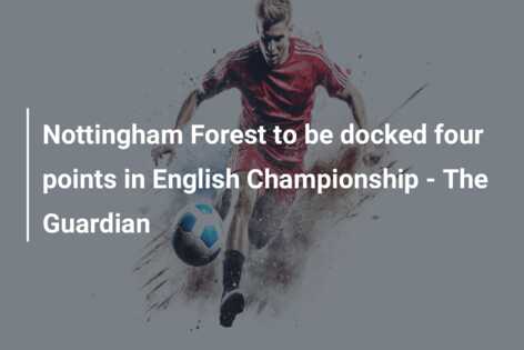 Nottingham Forest to be docked four points in English Championship ...