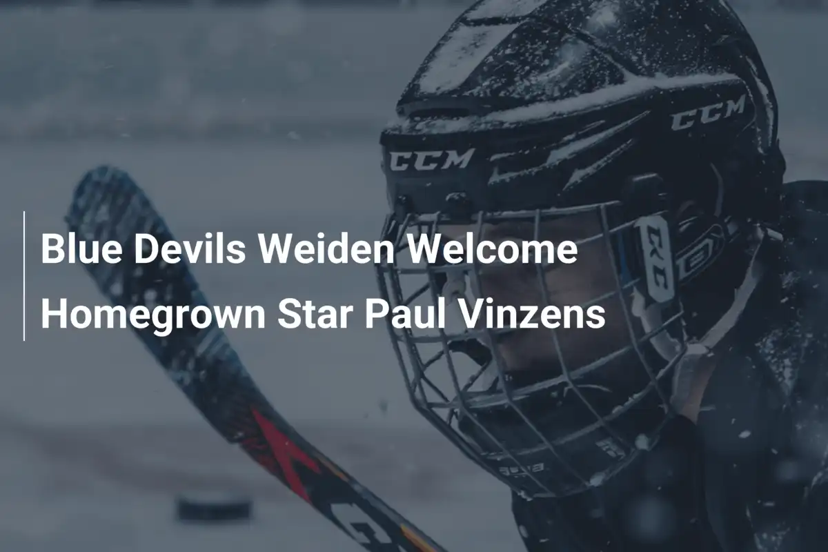 Blue Devils Weiden Welcome Homegrown Star Paul Vinzens - 777score.com