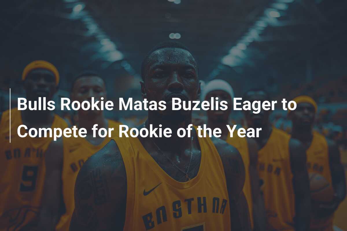 Bulls-Rookie Matas Buzelis strebt nach dem Titel Rookie des Jahres ...