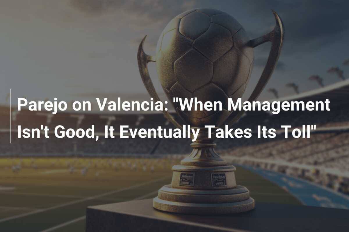 Parejo on Valencia: "When Management Isn't Good, It Eventually Takes ...