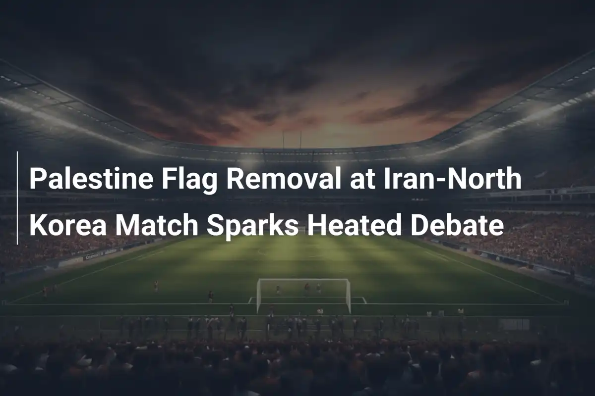 Palestine Flag Removal at Iran-North Korea Match Sparks Heated Debate ...