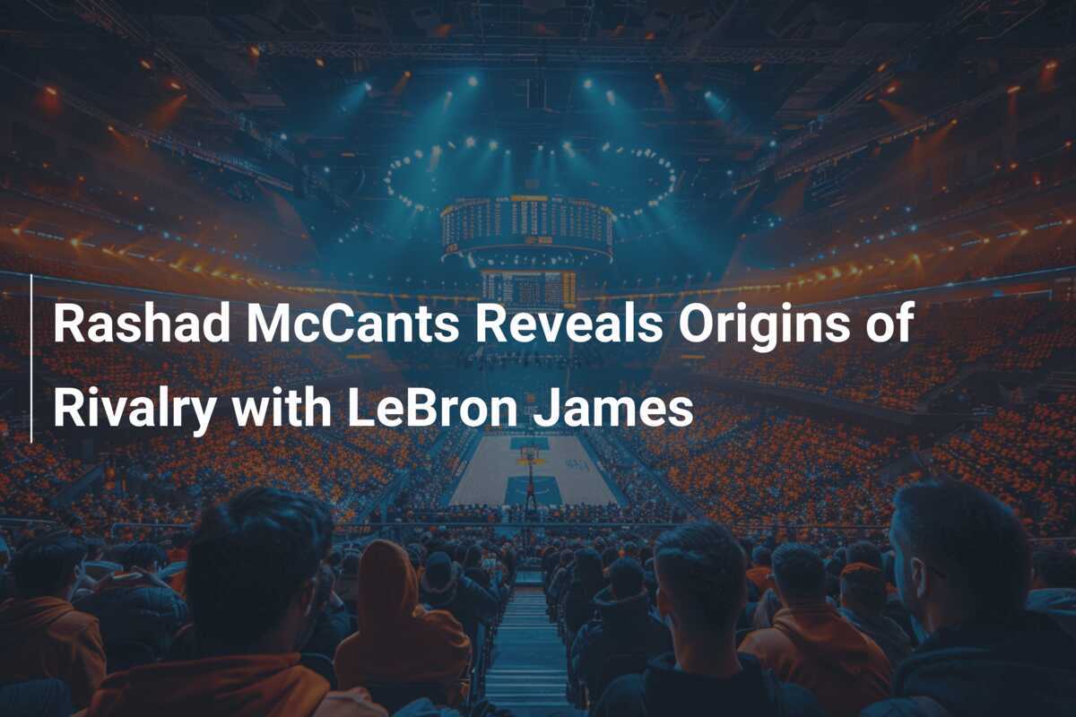 Rashad McCants Reveals Origins of Rivalry with LeBron James - footboom1.com