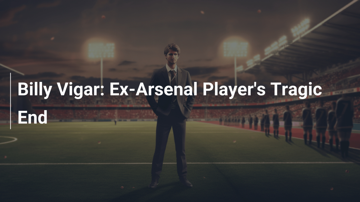 Billy Vigar: Ex-Arsenal Player's Tragic End - footboom1.com