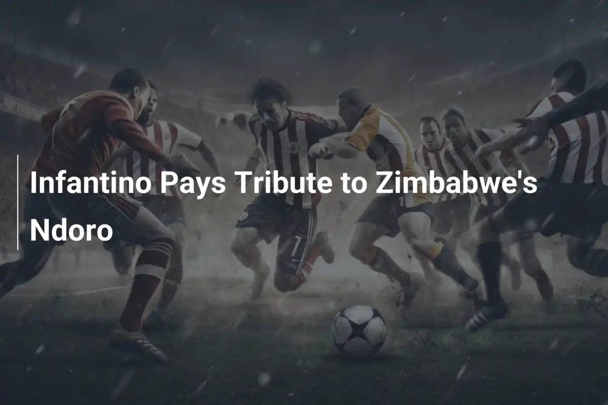 Infantino Rinde Tributo a Tendai Ndoro, Ícono del Fútbol de Zimbabwe ...