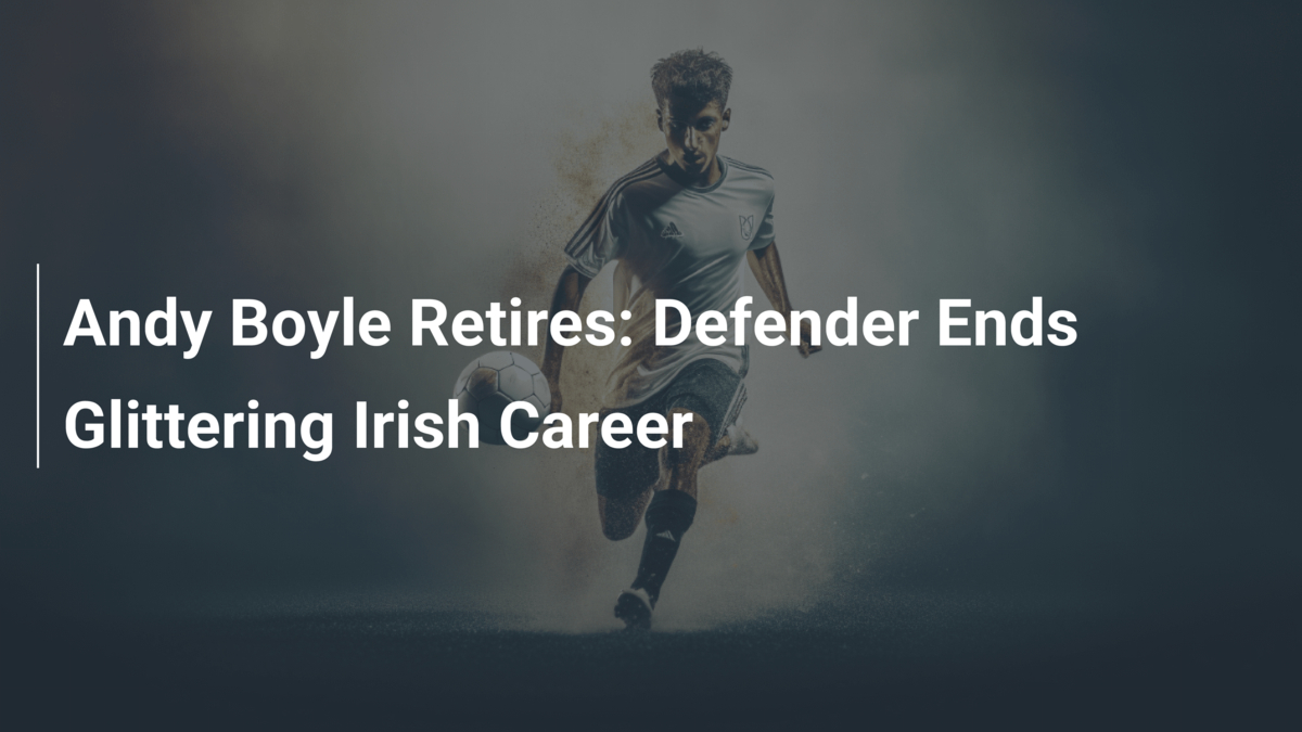 Andy Boyle prend sa retraite : Fin d'une carrière irlandaise étincelante - footboom1.com