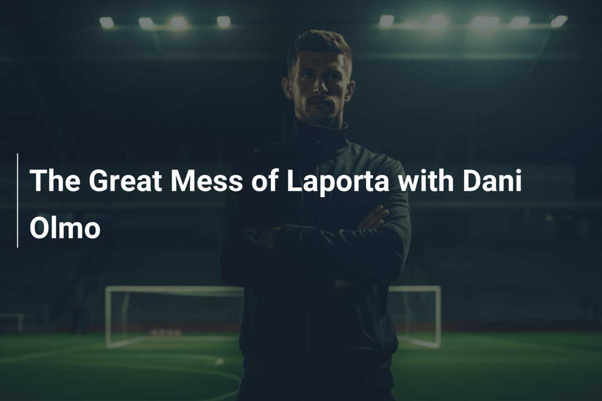 The Great Mess of Laporta with Dani Olmo - footboom1.com