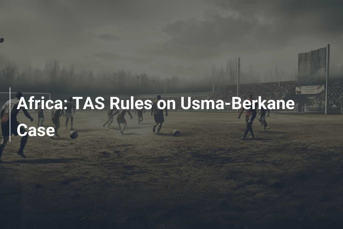 Afrique : Le TAS Se Prononce Sur l'Affaire Usma-Berkane - footboom1.com