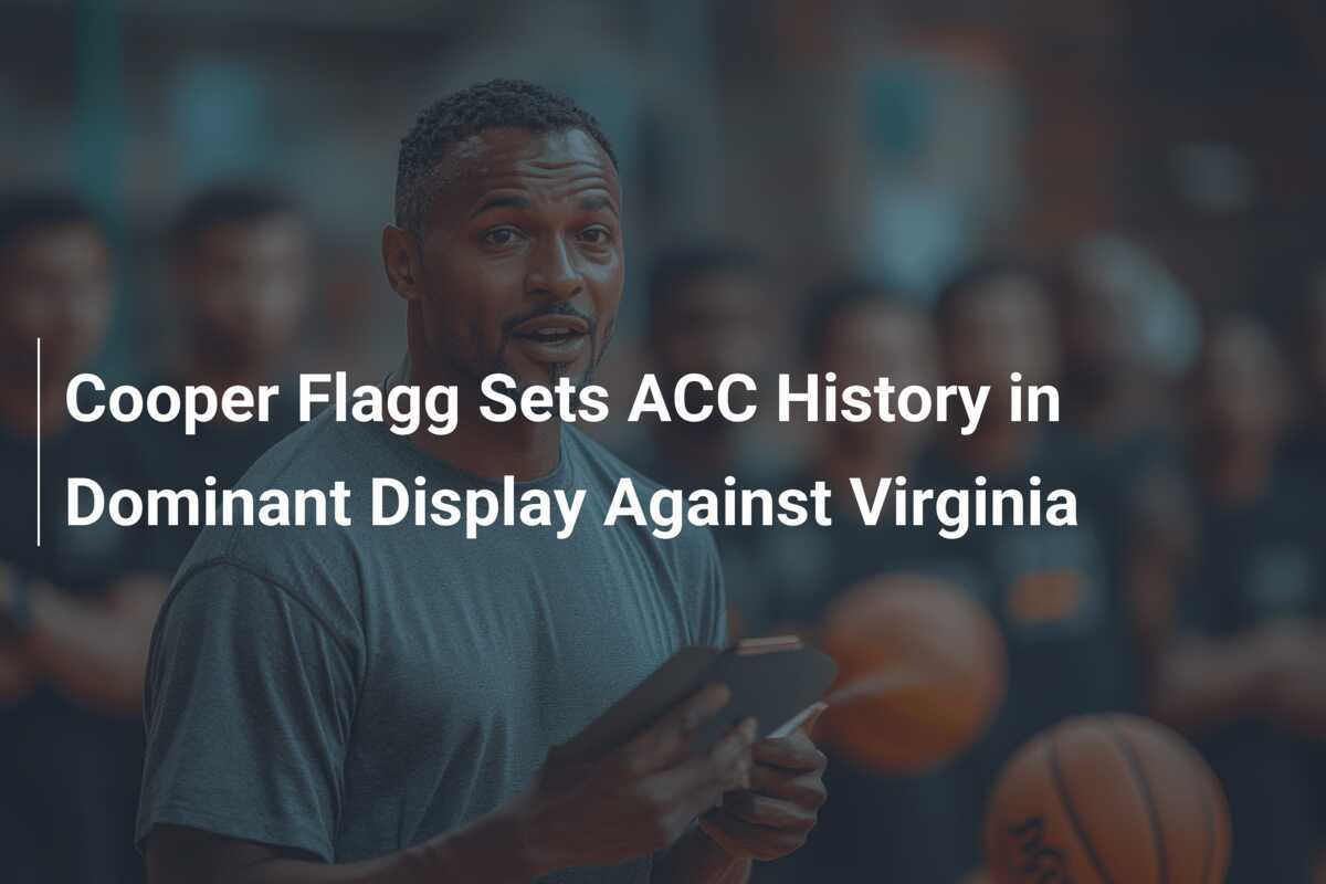 Cooper Flagg Faz História na ACC em Exibição Dominante Contra Virginia ...
