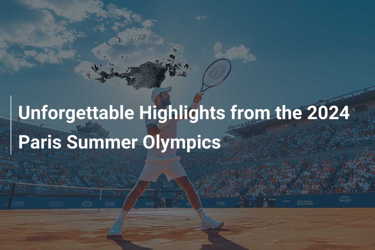 Unforgettable Highlights from the 2024 Paris Summer Olympics ...