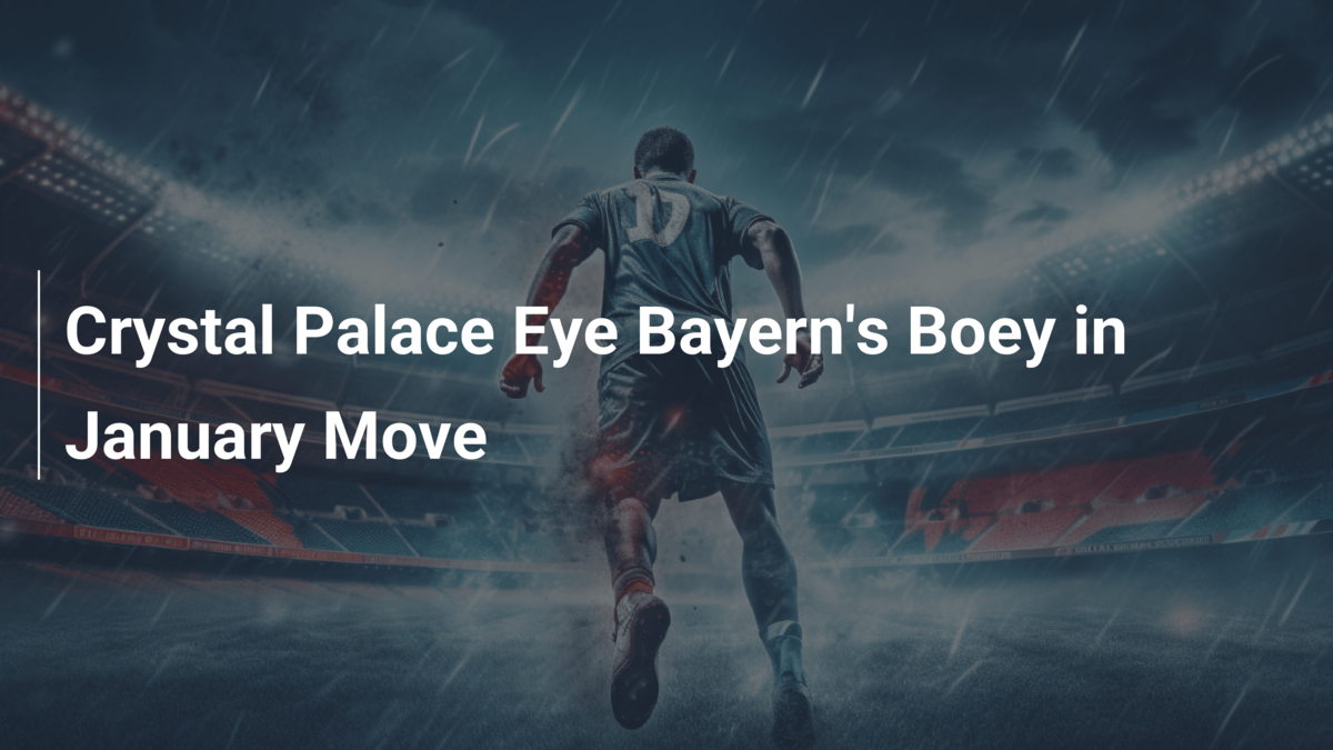 Crystal Palace theo đuổi Boey của Bayern Munich vào tháng Một ...