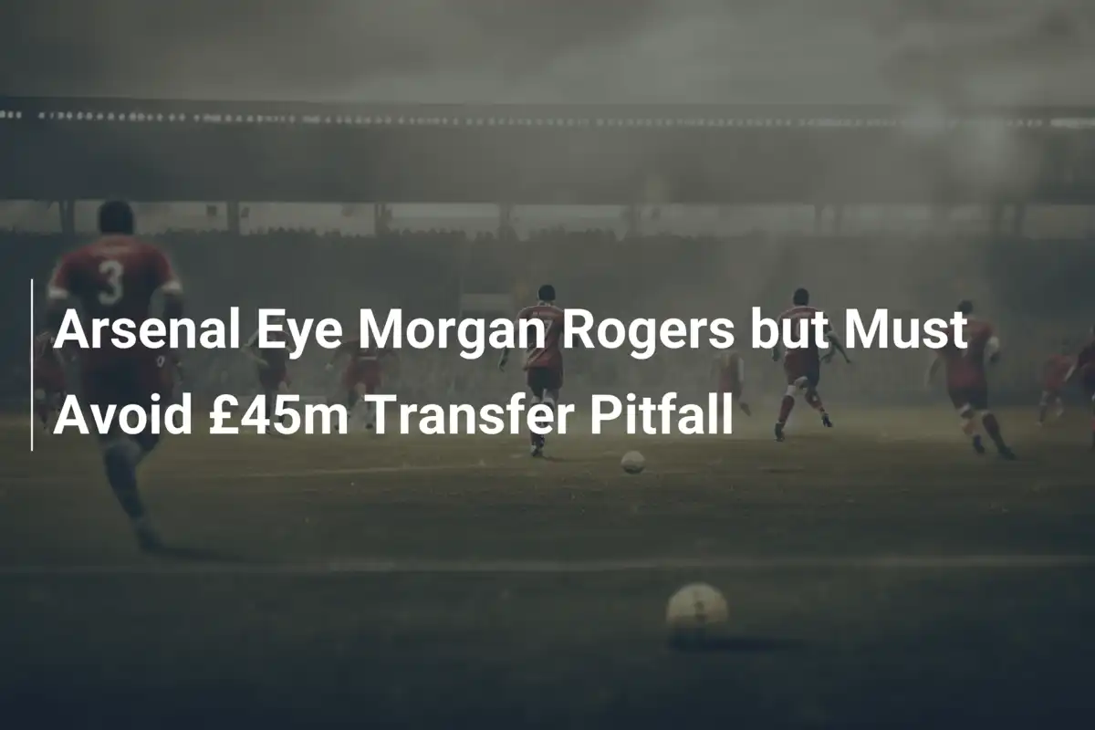 Arsenal Nhắm Morgan Rogers Nhưng Cần Tránh Sai L Chuyển Nhượng 45 ...