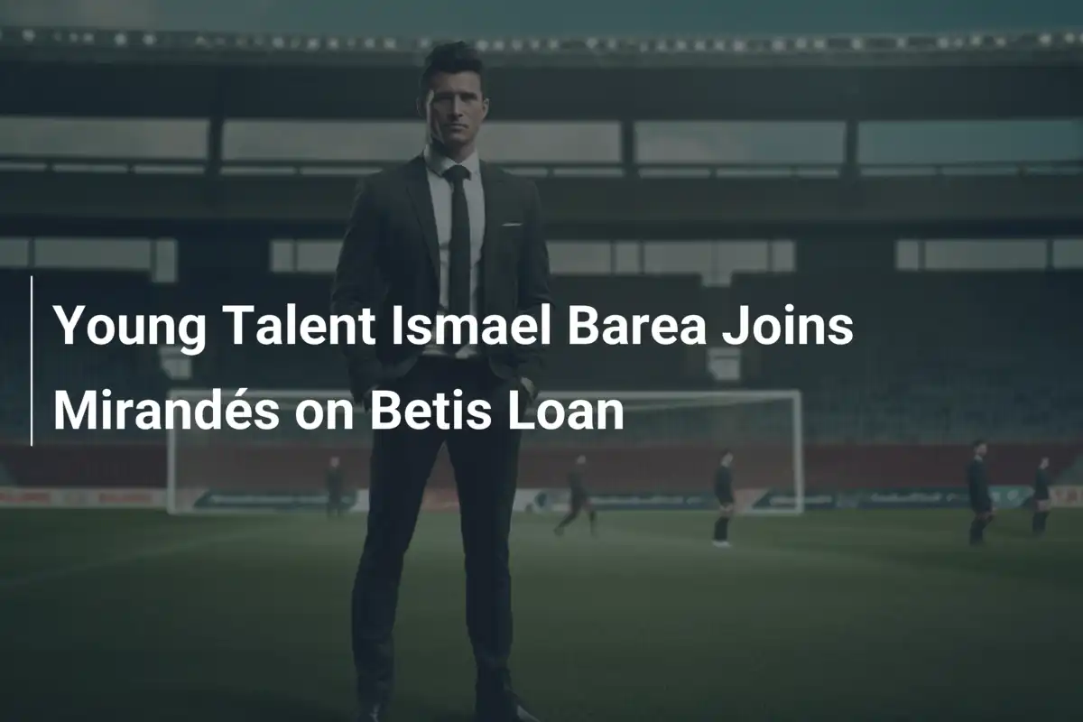 Young Talent Ismael Barea Joins Mirandés on Betis Loan - footboom1.com