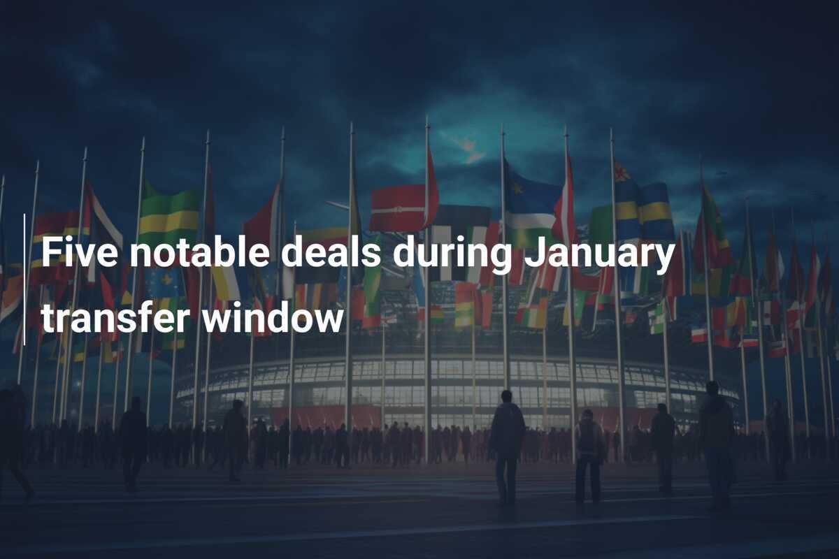 Five notable deals during January transfer window - footboom1.com