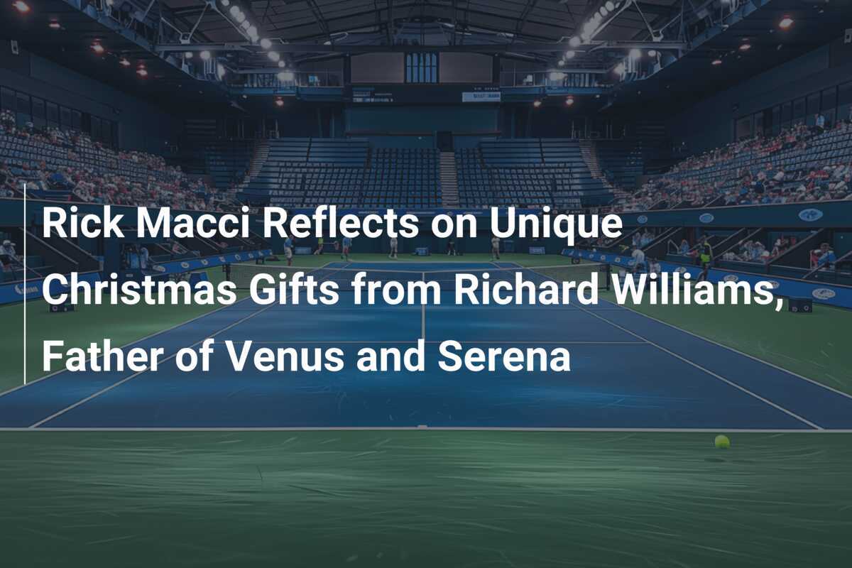 Rick Macci Reflects on Unique Christmas Gifts from Richard Williams ...