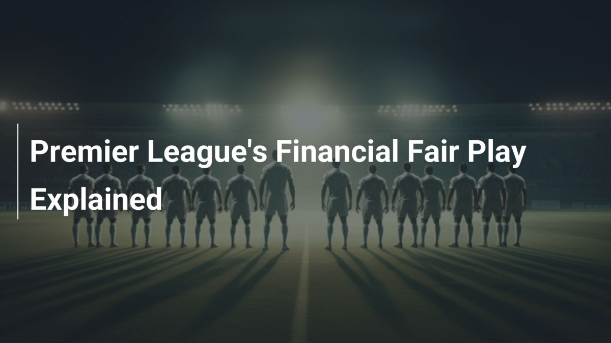 Le Fair Play Financier de la Premier League Décrypté - footboom1.com