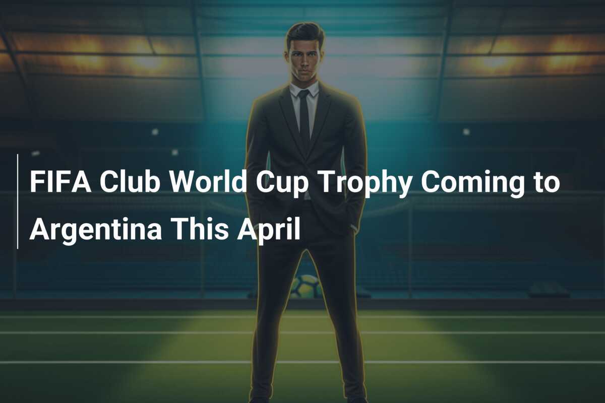 Trofi FIFA Club World Cup Akan Hadir di Argentina April Ini - footboom1.com