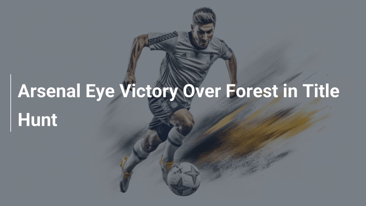 Arsenal Eye Victory Over Forest in Title Hunt - footboom1.com