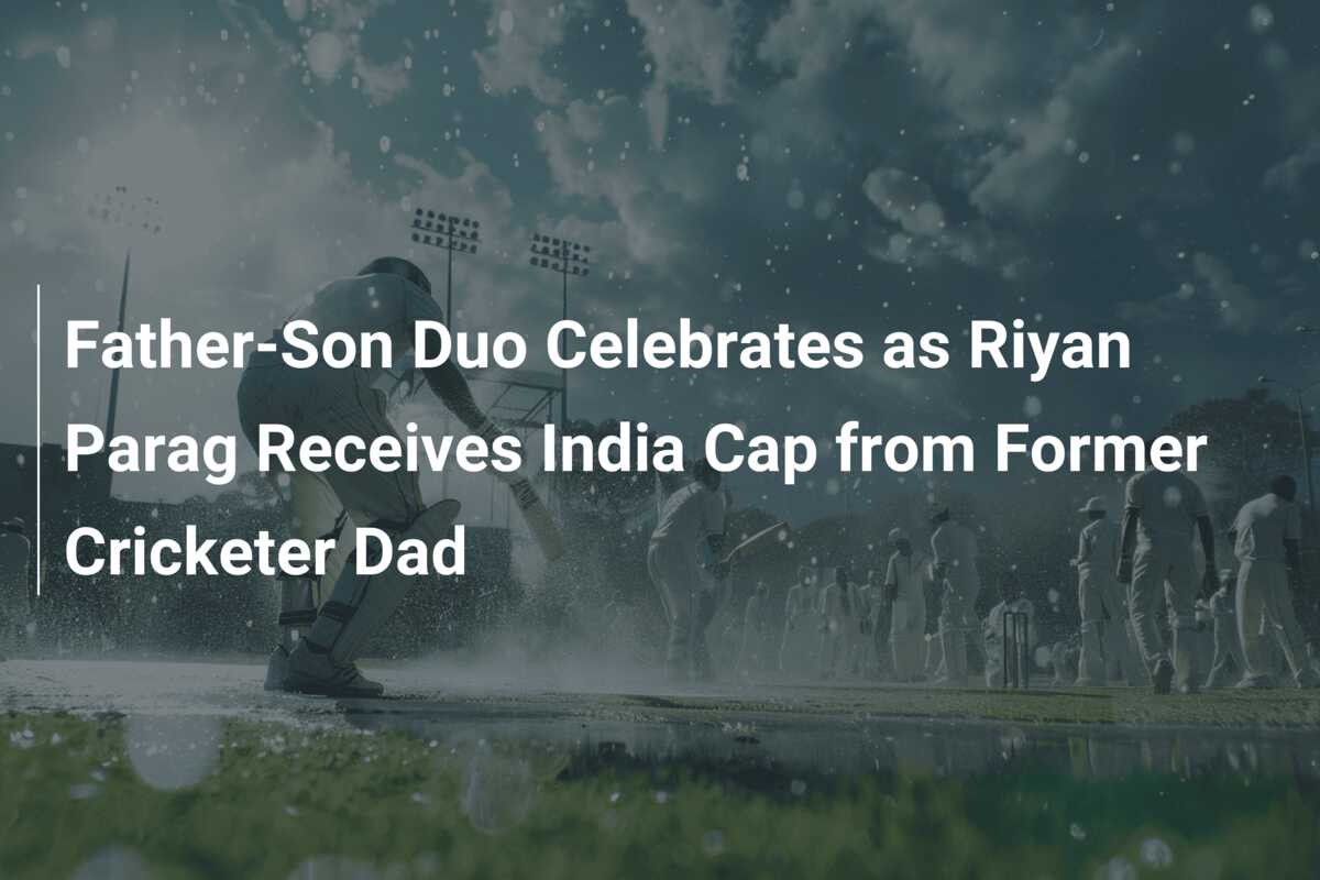 Father-Son Duo Celebrates as Riyan Parag Receives India Cap from Former ...