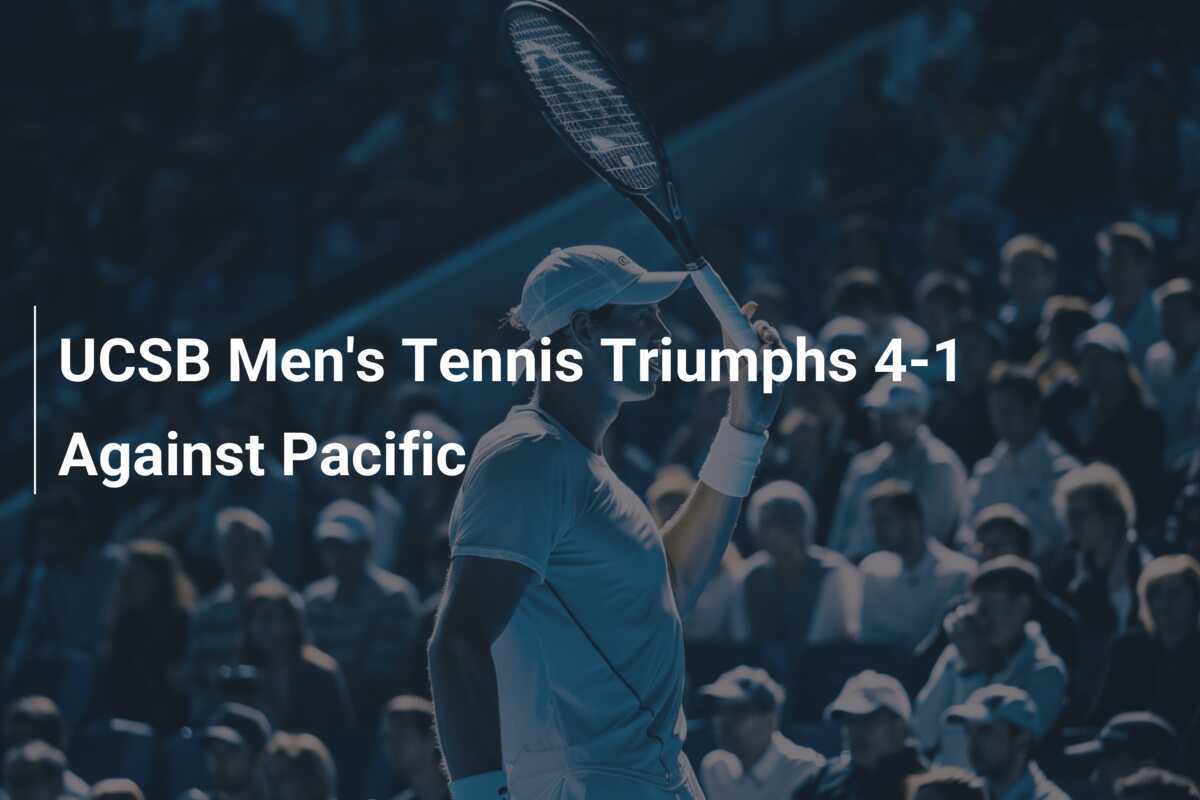 UCSB Men's Tennis Triumphs 4-1 Against Pacific - footboom1.com