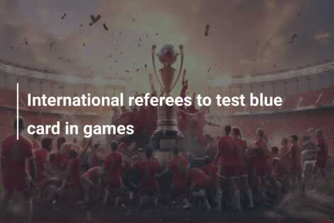 International referees to test blue card in games - azscore.com
