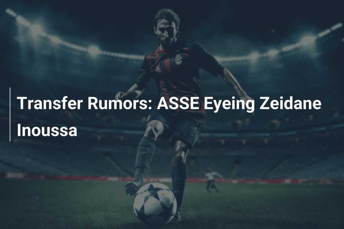 Rumeurs de Transfert : L'ASSE Sur Les Traces de Zeidane Inoussa ...