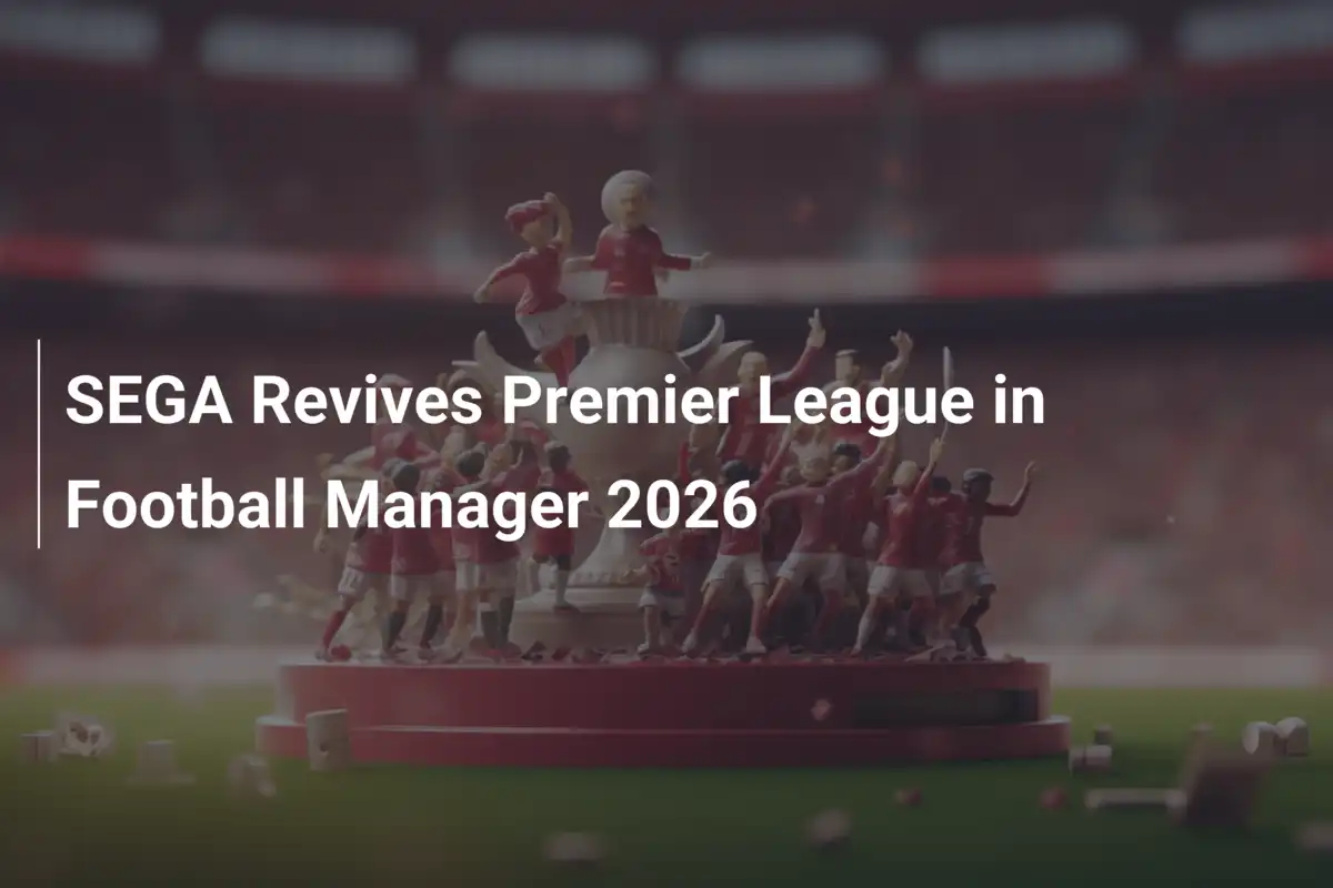 SEGA Revives Premier League in Football Manager 2026 - footboom1.com