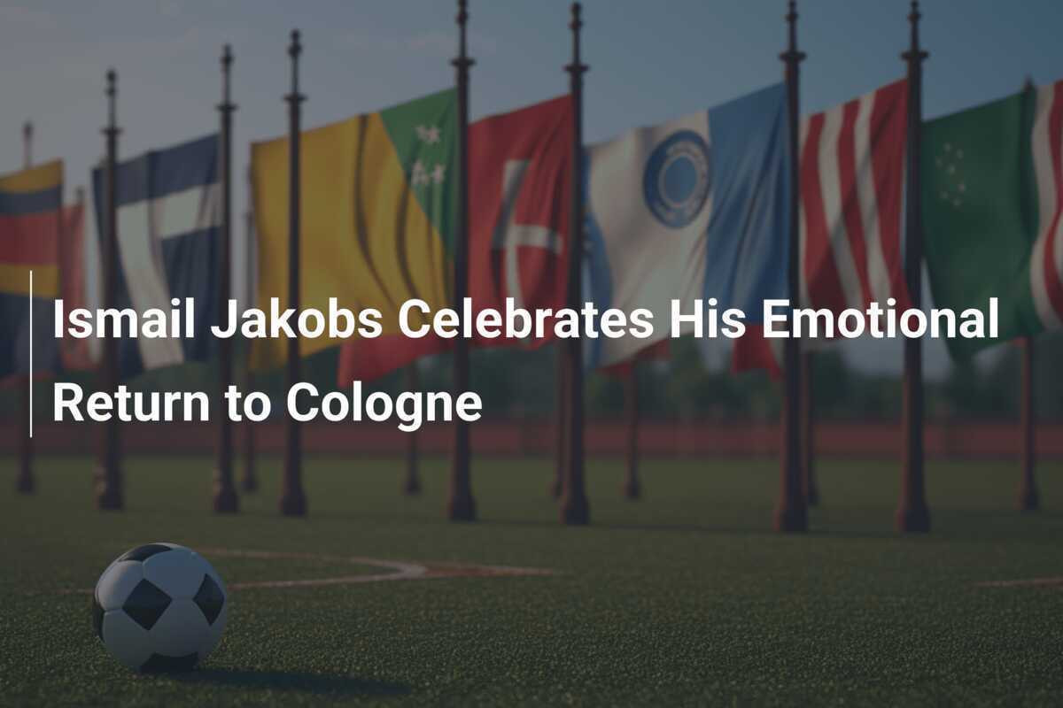 Ismail Jakobs Celebrates His Emotional Return to Cologne - footboom1.com