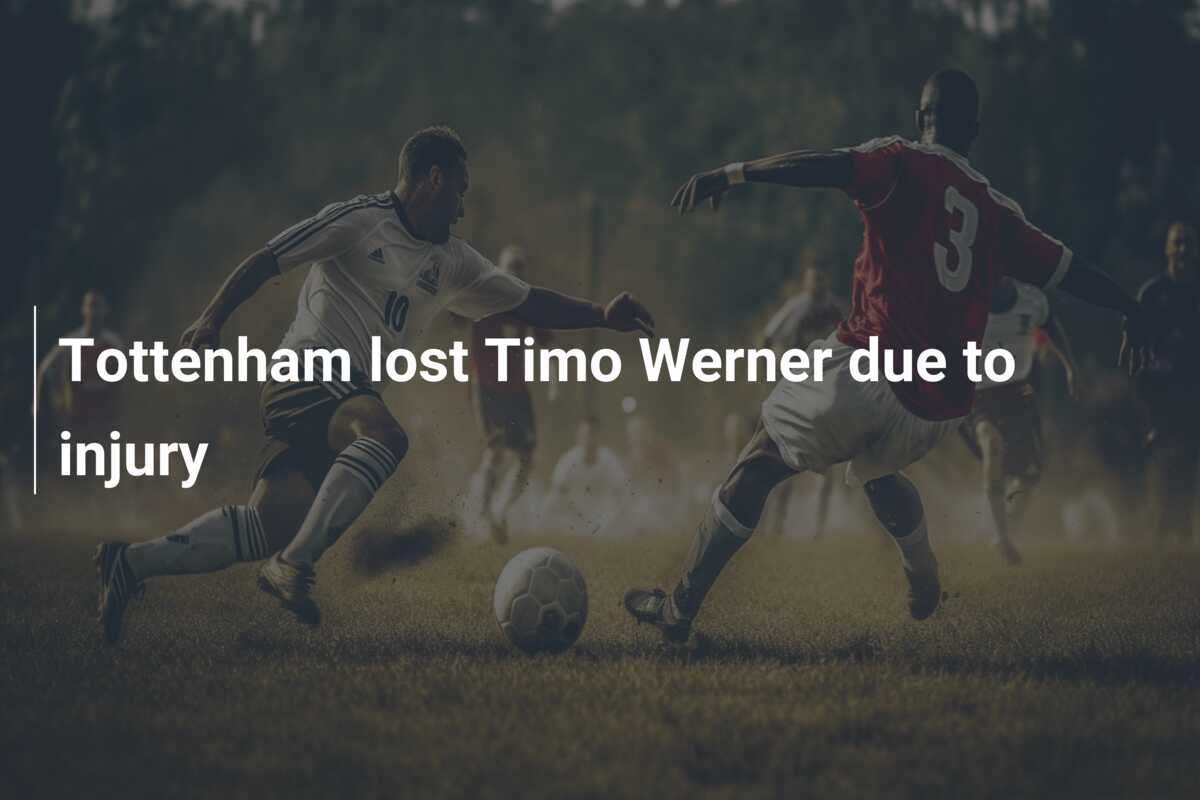 Tottenham lost Timo Werner due to injury - azscore.com