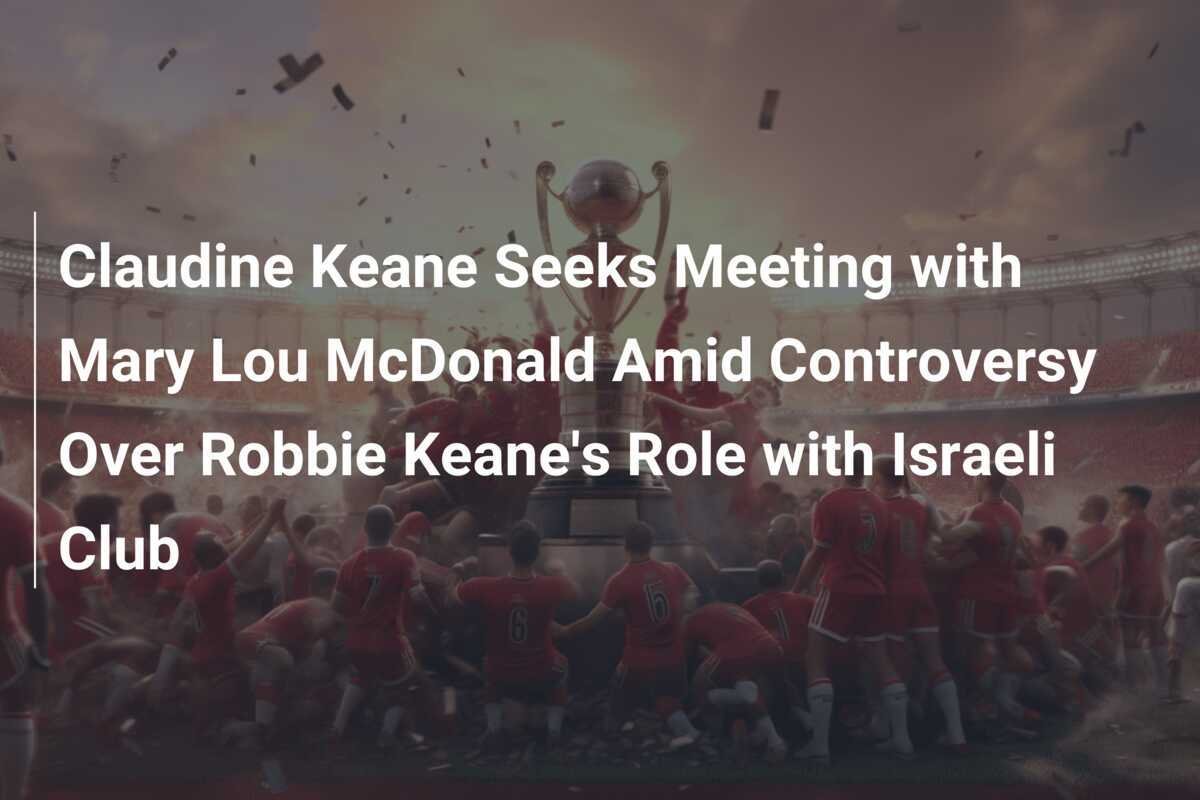 Claudine Keane bittet um Treffen mit Mary Lou McDonald wegen ...