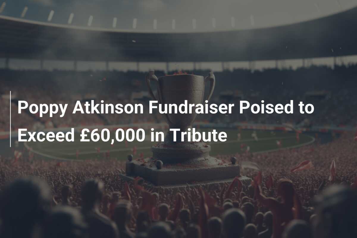 Poppy Atkinson Fundraiser Poised to Exceed £60,000 in Tribute ...