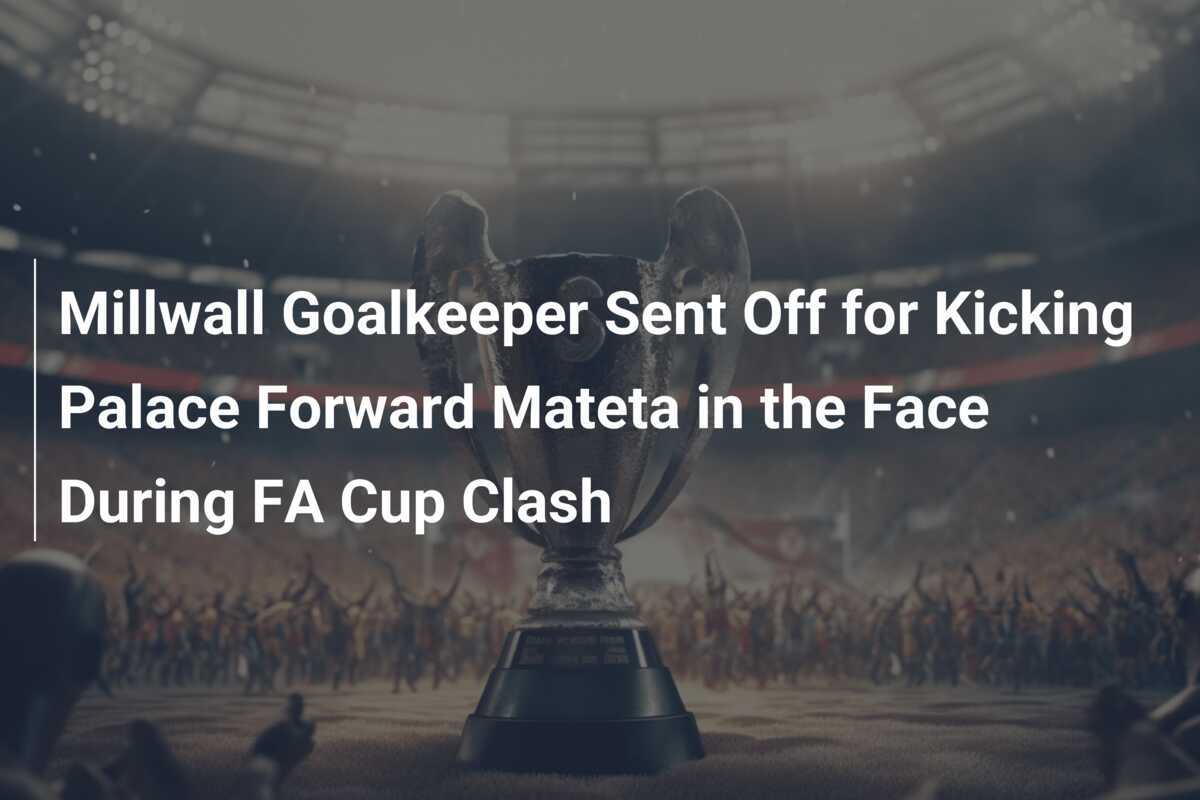 Le Gardien de Millwall Expulsé pour Avoir Frappe Mateta au Visage Lors ...
