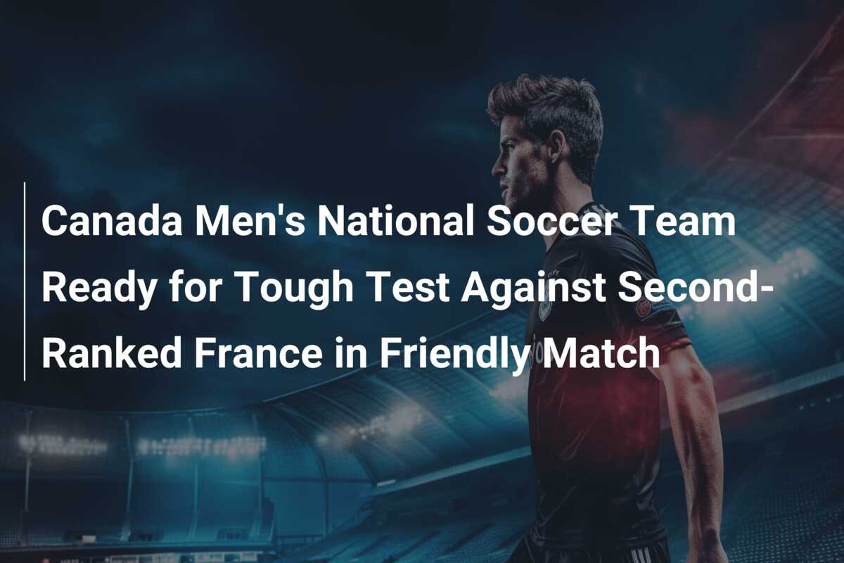 Canada Men's National Soccer Team Ready for Tough Test Against Second ...