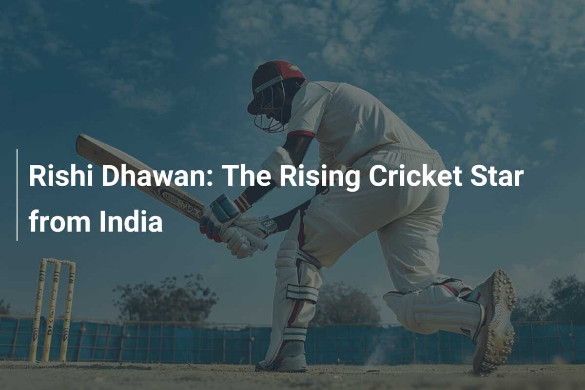 Rishi Dhawan: The Rising Cricket Star from India - azscore.com