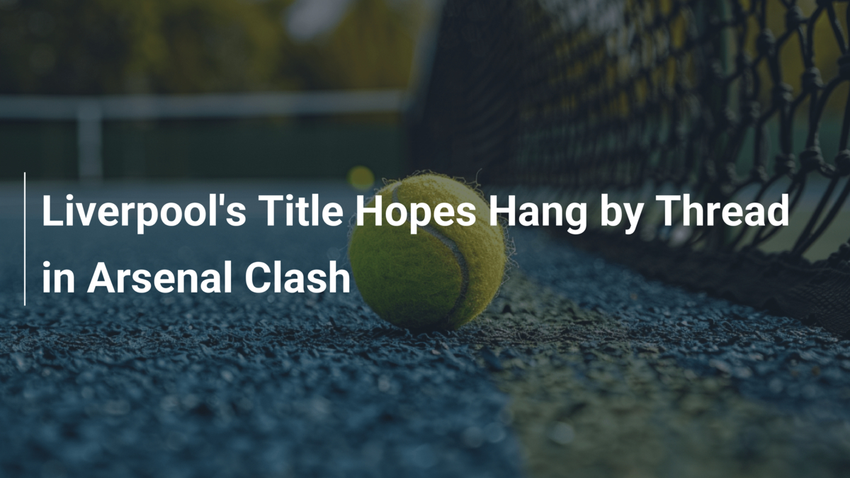 Liverpool's Title Hopes Hang by Thread in Arsenal Clash - footboom1.com