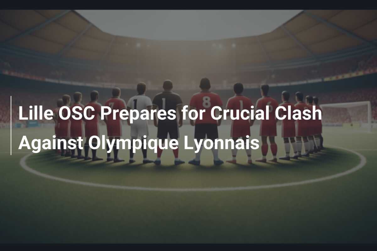 Lille OSC se Prepara para Enfrentamiento Decisivo contra Lyon ...