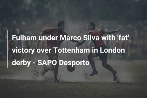Fulham under Marco Silva with 'fat' victory over Tottenham in London ...