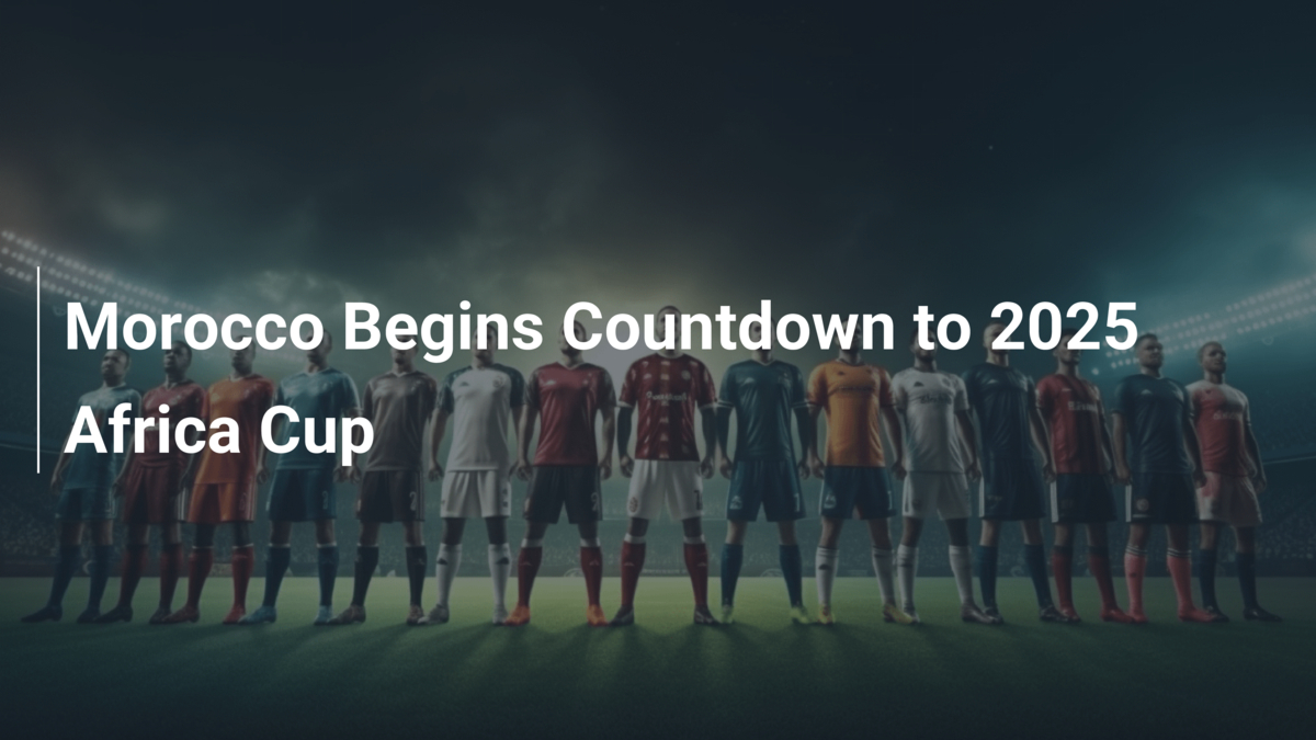 Morocco Begins Countdown to 2025 Africa Cup - footboom1.com