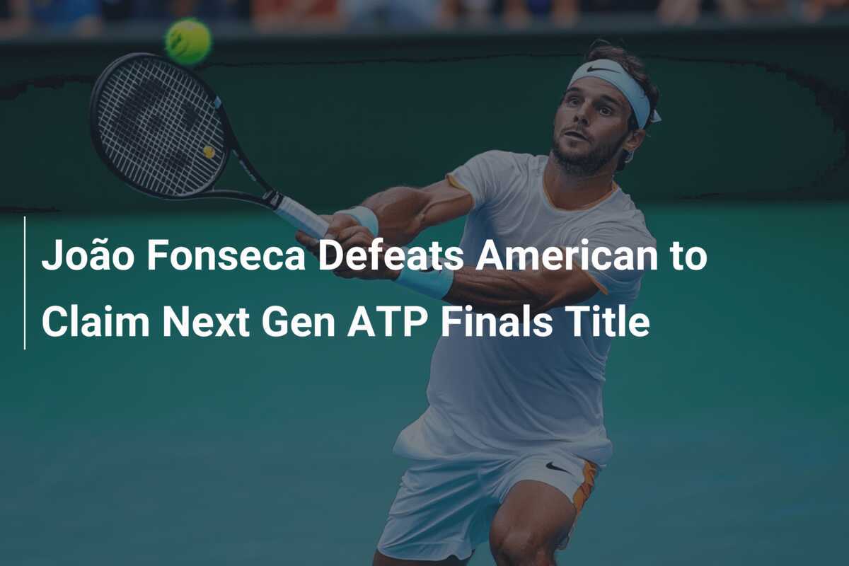 João Fonseca Defeats American to Claim Next Gen ATP Finals Title - footboom1.com