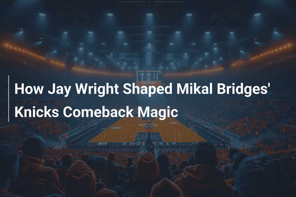 How Jay Wright Shaped Mikal Bridges' Knicks Comeback Magic - footboom1.com