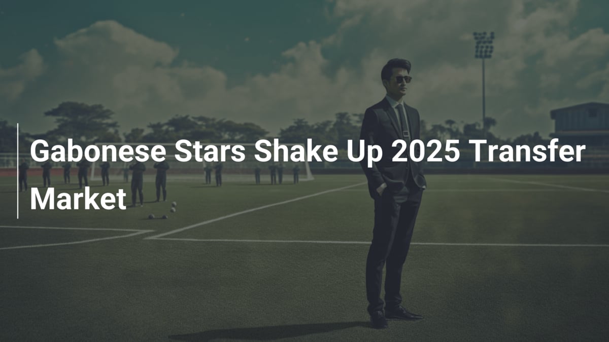 Les Étoiles Gabonaises Bouleversent le Marché des Transferts 2025 ...